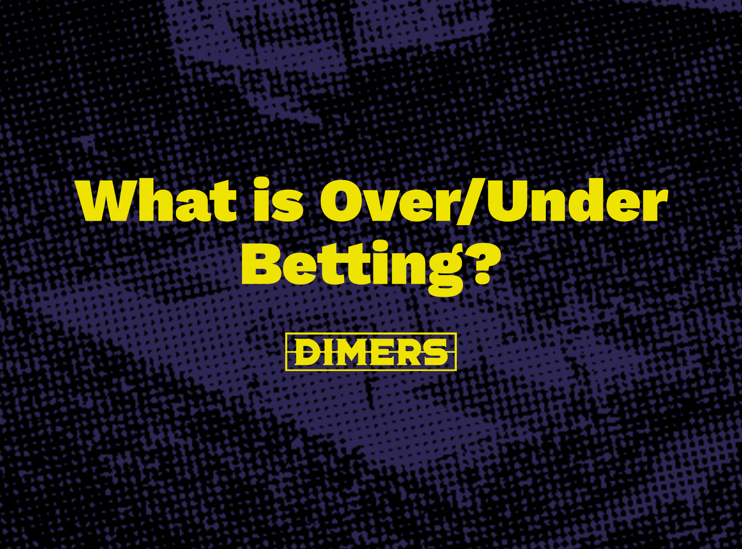 What Is Over Under Betting? | Dimers