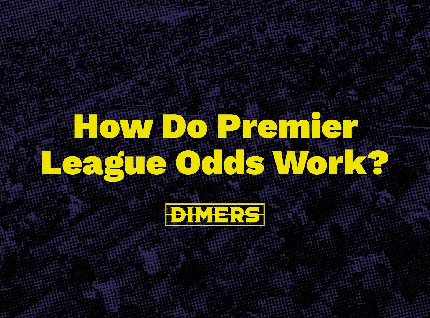 How Do English Premier League Odds Work? | Dimers